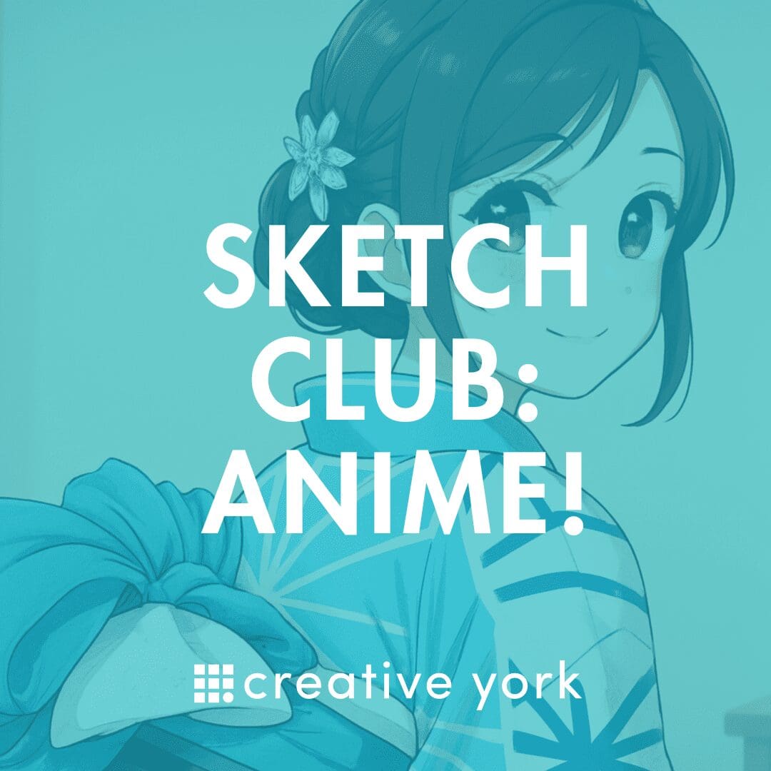 Sketch Club: Anime! - Creative York