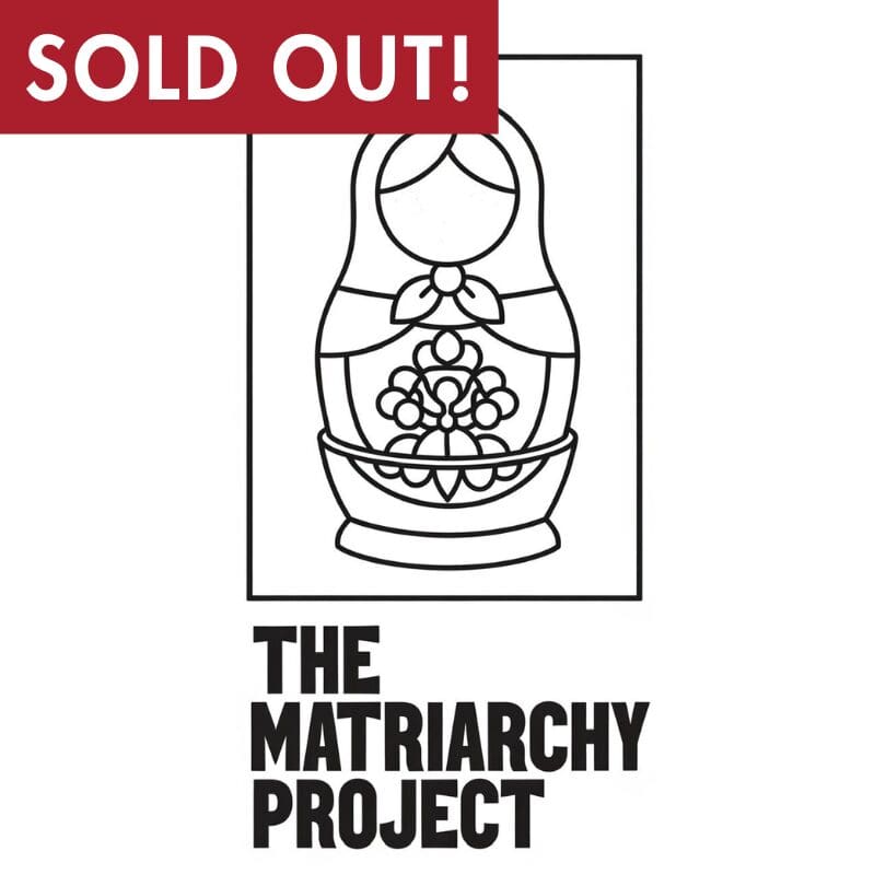 The Matriarchy Project (SOLD OUT) - Creative York