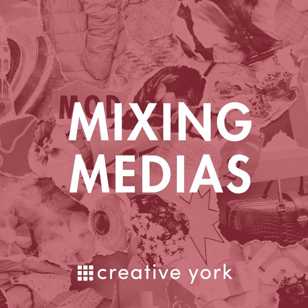 Mini Series: Mixing Medias - Creative York